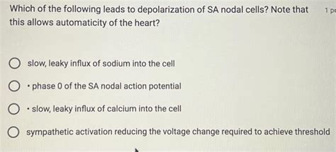 Solved Which Of The Following Leads To Depolarization Of Sa