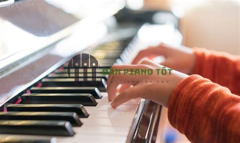 Cách Học Đàn Piano Cơ Bản Cho Người Mới Bắt Đầu Đàn Piano Tốt