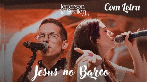 Jesus No Barco Jefferson E Suellen Letra Youtube