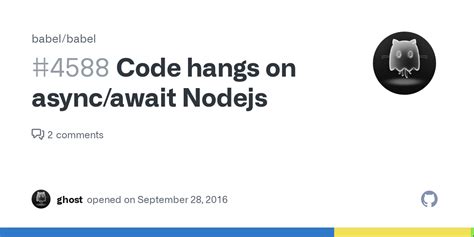 code hangs on async await nodejs · issue 4588 · babel babel · github