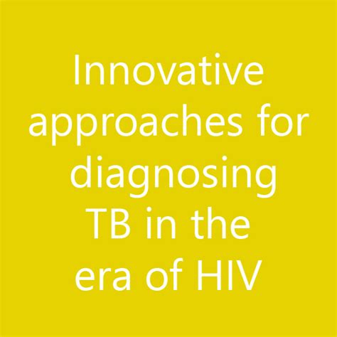 Innovative Approaches For Diagnosing Tb In The Era Of Hiv Pai Global