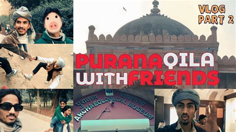 Purana Qila With Friends Part 2 Vlog Trend Viralvideos Vlog Foryou
