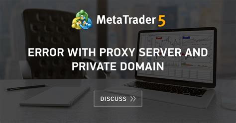 Error With Proxy Server And Private Domain Demo Account General Mql5 Programming Forum