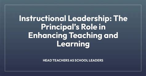 Instructional Leadership The Principals Role In Enhancing Teaching And Learning • Teachers