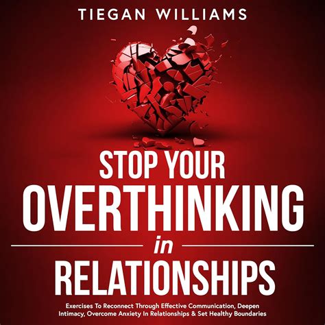 Stop Your Overthinking In Relationships Exercises To Reconnect Through