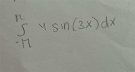 Solved ∫ ππ4sin 3x Dx ﻿solve Using Ftc