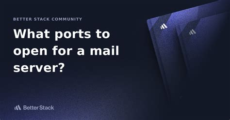 What Ports To Open For A Mail Server Better Stack Community