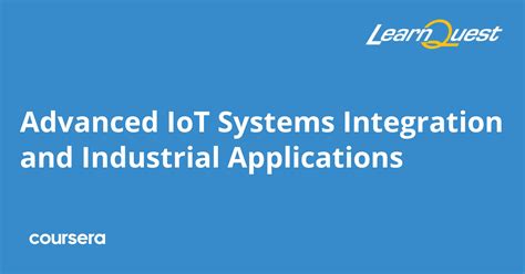 Advanced IoT Systems Integration And Industrial Applications Coursera