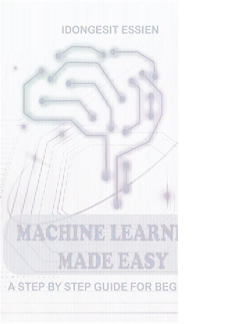 machine learning made easy a step by step guide for beginners ebook