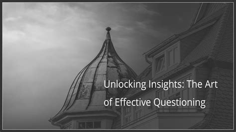 Unlocking Insights The Art Of Effective Questioning