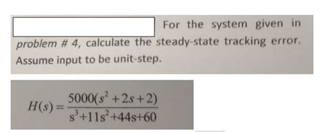 solved for the system given in problem 4 calculate the
