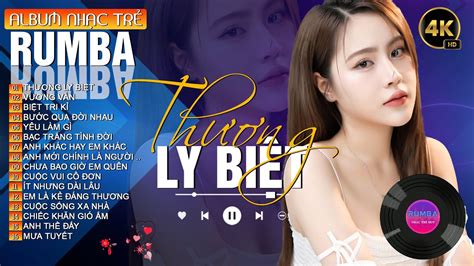 THƯƠNG LY BIỆT YÊU LÀM GÌ NHẠC RUMBA LÊN XU HƯỚNG ALBUM RUMBA NHẠC TRẺ ĐẶC BIỆT THỊNH HÀNH