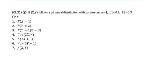 Solved CLO1 Q5 If X Y Follows A Trinomial Distribution Chegg Com