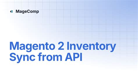 Magento 2 Inventory Sync From API MageComp