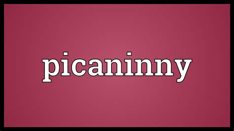Picaninny Meaning Youtube
