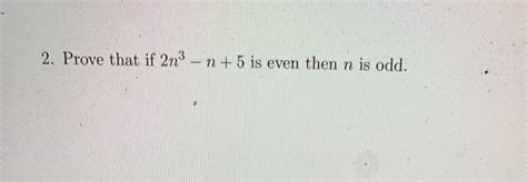 Solved 2 Prove That If 2n N 5 Is Even Then N Is Odd Chegg Com