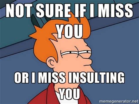 Nice I Miss You Funny Meme Meme Much Funny Memes To Show You Care