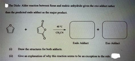 The Diels Alder Reaction Between Furan And Maleic Anhydride Gives The