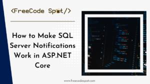How To Make Sql Server Notifications Work In Asp Net Core