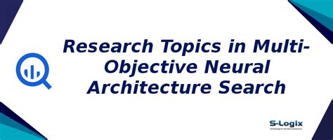Multi Objective Neural Architecture Search S Logix