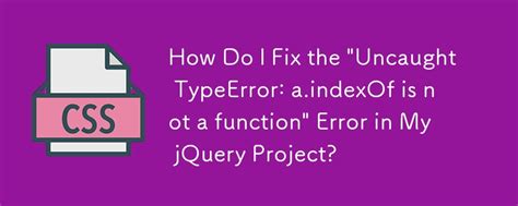 如何修復 Jquery 專案中的「uncaught Typeerror Dexof Is Not A Function」錯誤