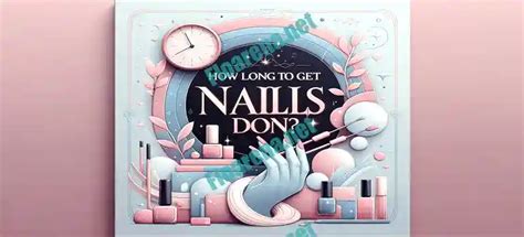 How Long Does It Take To Get Nails Done Quick Guide