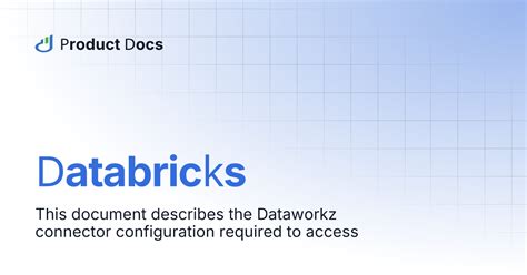 Databricks Dataworkz Product Docs