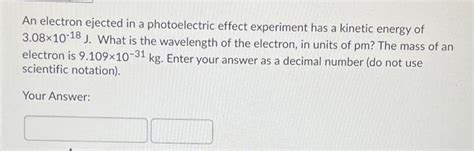 Solved An Electron Ejected In A Photoelectric Effect