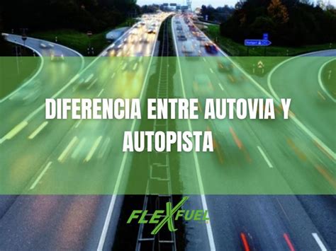 Autopista y autovía Cuál es la diferencia FlexFuel