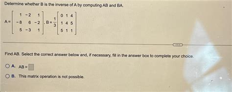 Solved Determine Whether B ﻿is The Inverse Of A ﻿by