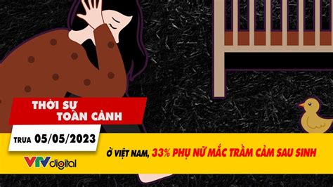 Thời Sự Toàn Cảnh Trưa 55 Ở Việt Nam 33 Phụ Nữ Mắc Trầm Cảm Sau