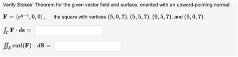 Solved Verify Stokes Theorem For The Given Vector Field And