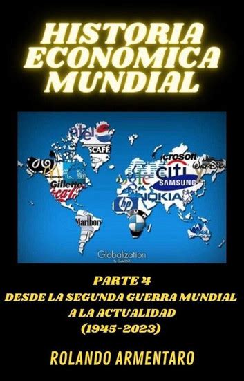Historia Económica Mundial Parte 4 Desde La Segunda Guerra Mundial A La