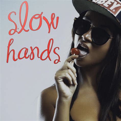 Stream Slow Hands Music Listen To Songs Albums Playlists For Free