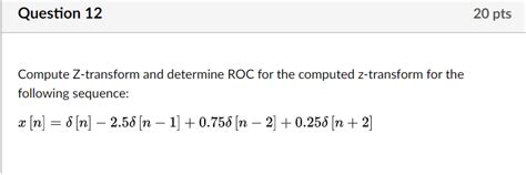 Solved Question Pts Compute Z Transform And Determine Chegg
