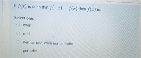 Solved If F X Is Such That F X F X Then F X Is Select Chegg Com
