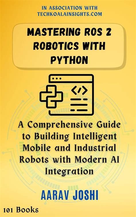 mastering ros 2 robotics with python a comprehensive guide to building intelligent bol