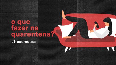 Dicas de entretenimento para não surtar durante a quarentena ficaemcasa
