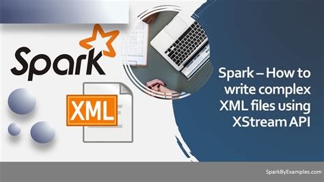Spark Using Xstream Api To Write Complex Xml Structures Spark By Examples