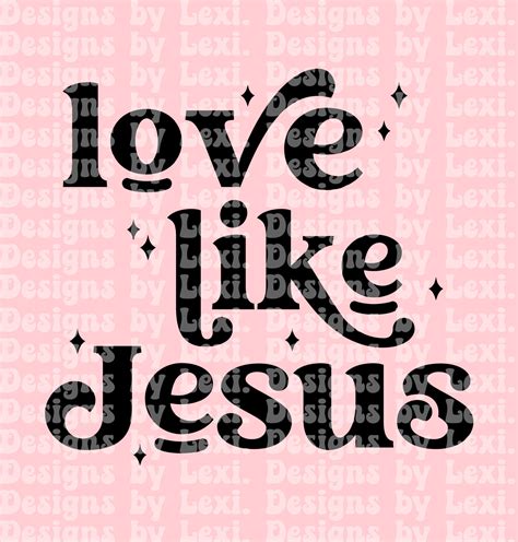 Love Like Jesus Svg Christian Svg Mom Svg Faith Svg Jesus Svg