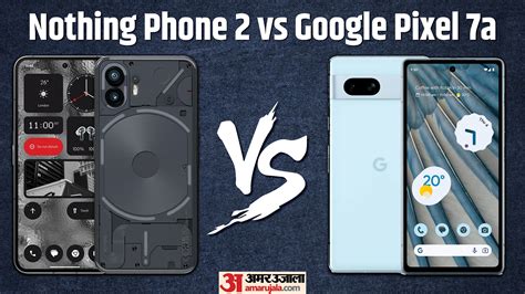 Nothing Phone 2 Vs Google Pixel 7a Review Camera Test And More Best
