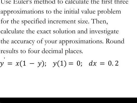 Use Eulers Method To Calculate The First Three Approximations To The Initial Value Problem For