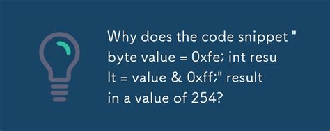 Why Does The Code Snippet Byte Value Xfe Int Result Value
