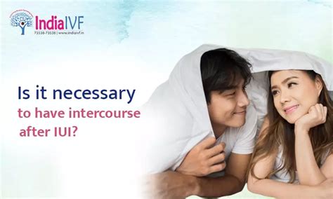 Is It Necessary To Have Intercourse After IUI India IVF Clinic