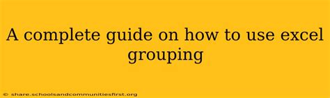 a complete guide on how to use excel grouping