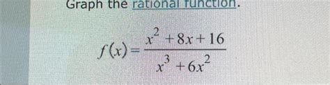 Solved Graph The Rational Function X² 8x 16 X²³ 6x² 3