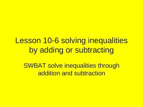 Ppt Lesson 10 6 Solving Inequalities By Adding Or Subtracting Swbat