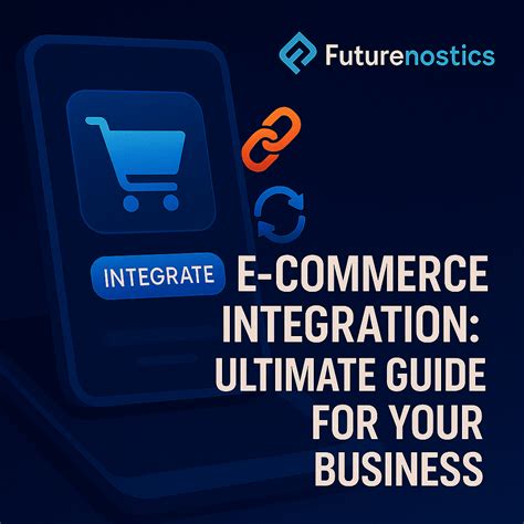 e commerce integration ultimate guide for your business