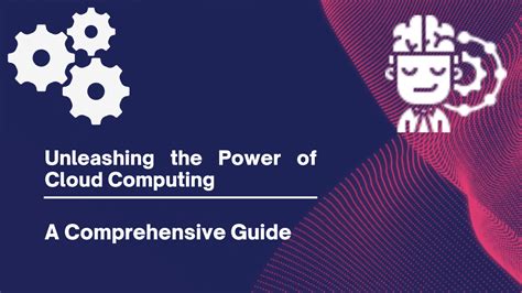 unleashing the power of cloud computing a comprehensive guide