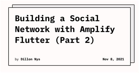 Building A Social Network With Amplify Flutter Part 2 Dillon Nys